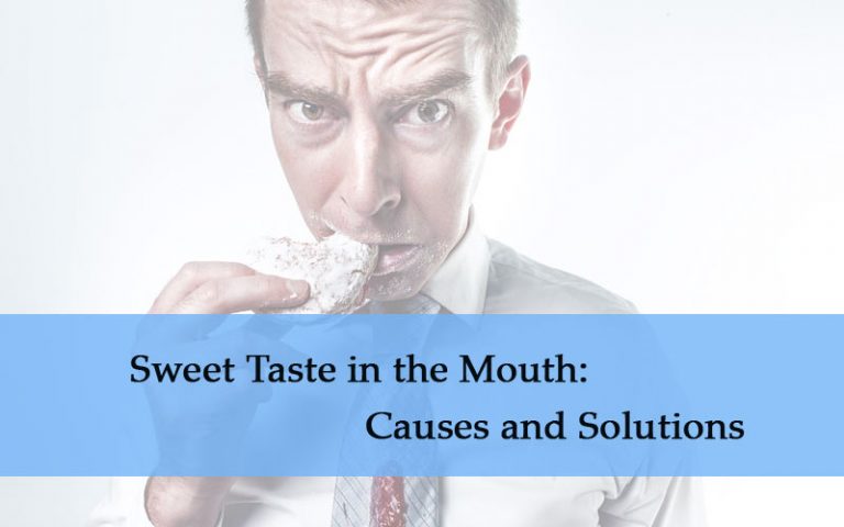 Sweet Taste in theMouth: Causes and Solutions
